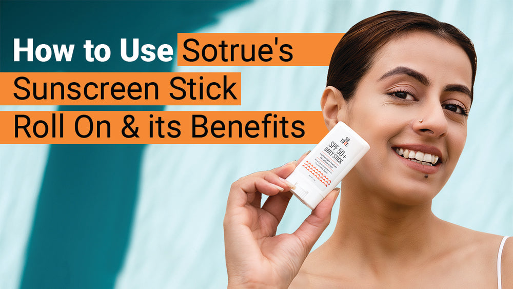 How to Use Sotrue's Daily Sunscreen Stick and its Benefits | Sotrue
